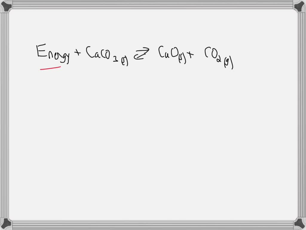 SOLVED: Consider the following reaction: CaCO3 + energy —-> CaO+CO2 ...
