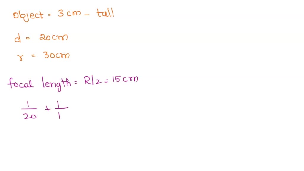 SOLVED: An object 3.0 cm tall is placed 20 cm from the front of a concave mirror with a radius ...