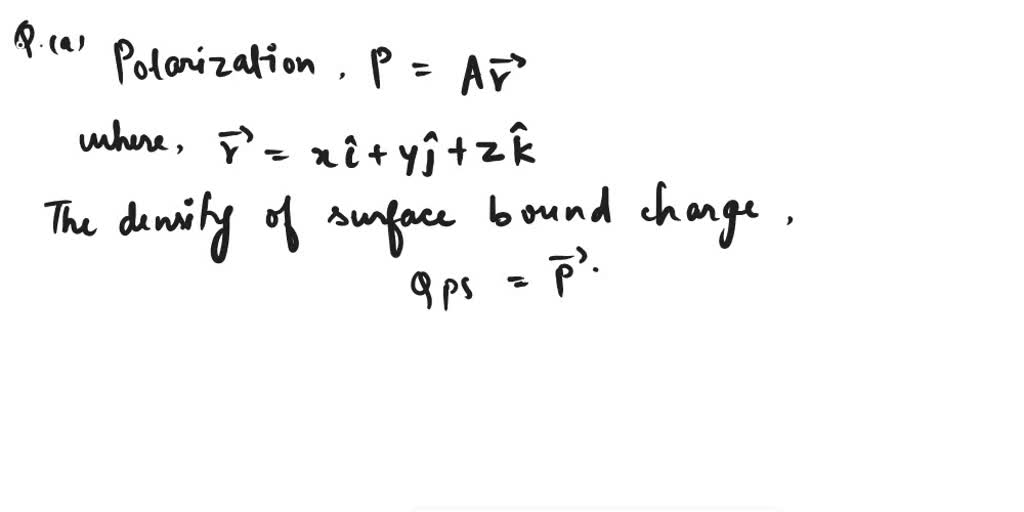 SOLVED: A dielectric cube of side L has a radial polarization given by P = Ar with A a constant ...