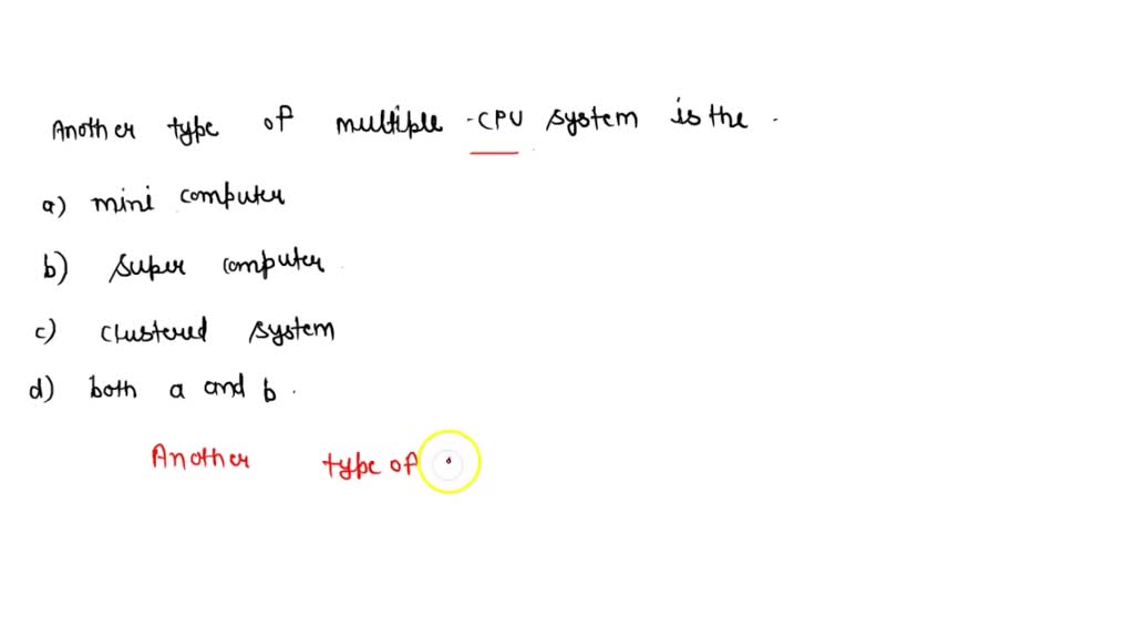 SOLVED: Another type of multiple-CPU system is the: a. Mini Computer b ...