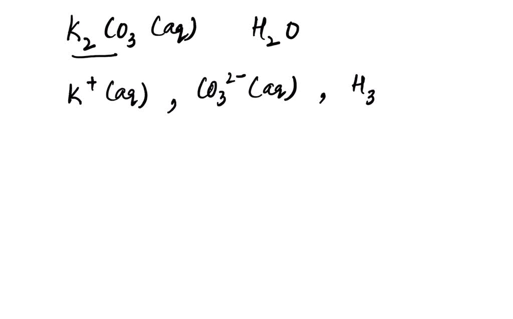 SOLVED: Write the ions present in a solution of K2CO3. Express your ...