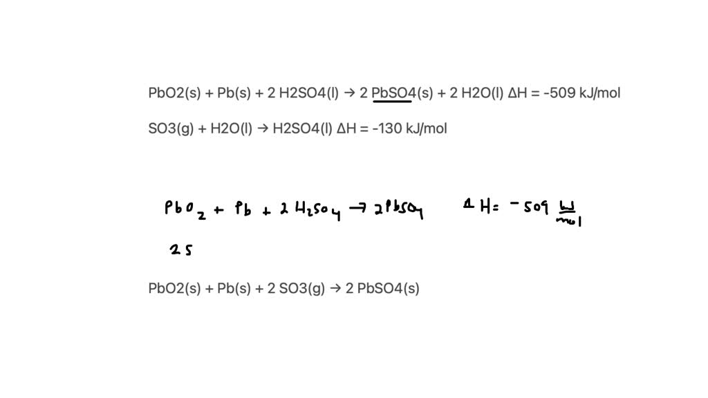 Given the following data: PbO2(s) + Pb(s) + 2 H2SO4(l) → 2 PbSO4(s) + 2 ...