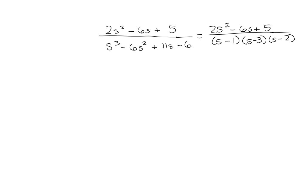 SOLVED: (2s^2 - 6s + 5)/(s^3 - 6s^2 + 11s - 6)