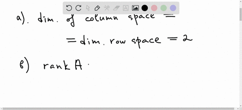The dimension of the row space of a 3 x 5 matrix A is 2. (a)...