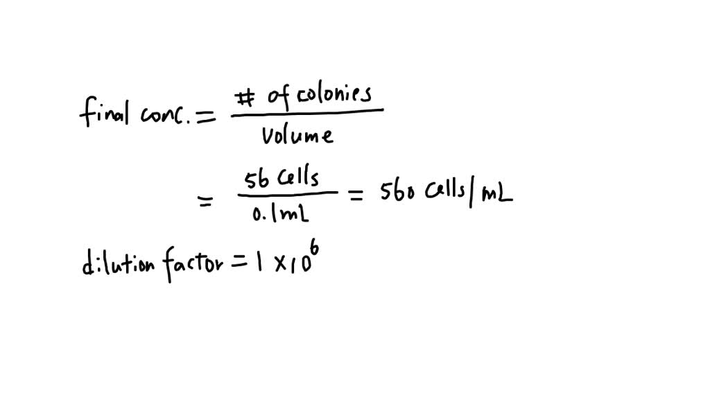 SOLVED: If 0.1 mL of a 1 * 10^-6 dilution plate contains 56 colonies ...