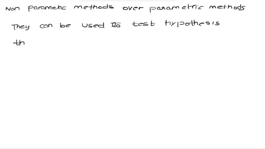 SOLVED: Which of the following is not an advantage of nonparametric methods over parametric ...