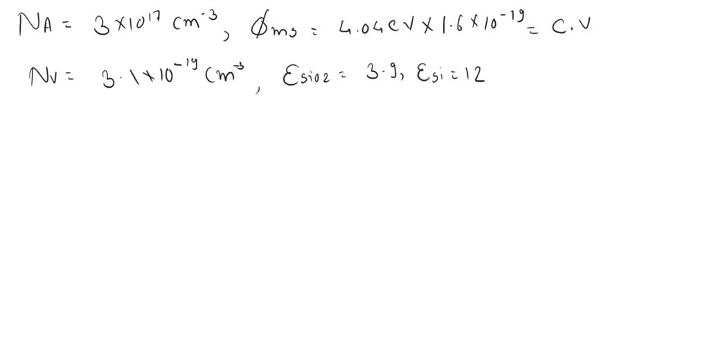 SOLVED: given that * Constants ε0 = 8.85×10-14 F/cm, q = 1.6 × 10-19 C ...