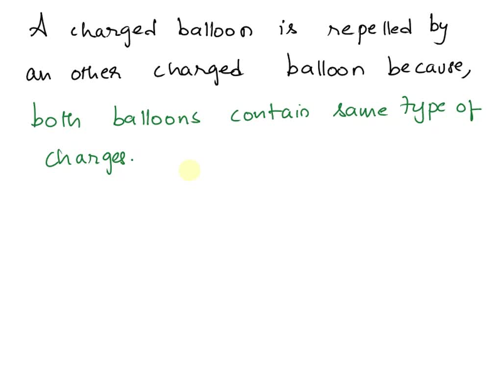 SOLVED: explain why a charged balloon is repelled by another charged ... SOLVED: explain why a charged balloon is repelled by another charged ...