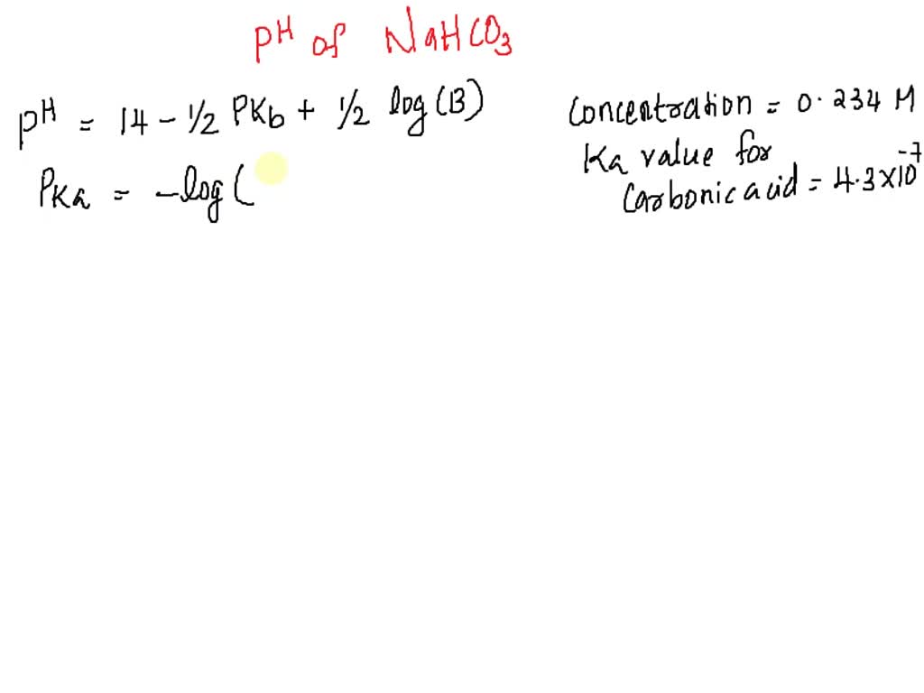 SOLVED: Calculate the pH of a 0.234 M NaHCO3 solution. Look up the ...