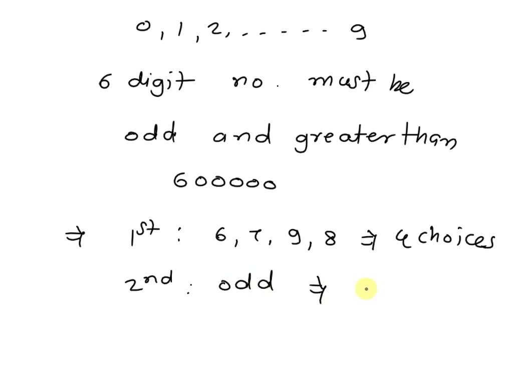 SOLVED: use the numbers 0 ,1,2,....8, 9, how many 6 digit numbers can be constructed if the ...