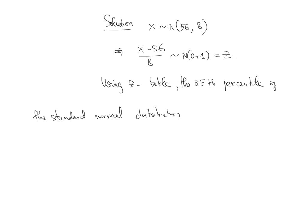 Solved A Normal Population Has Mean μ 56 And Standard Deviation σ 8 What Is The 85th