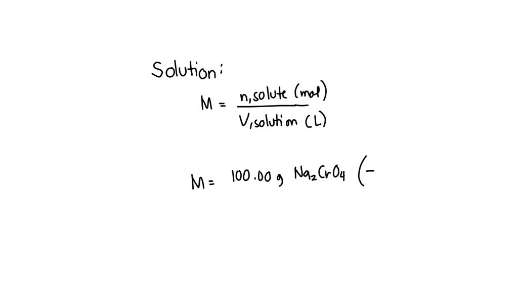 SOLVED: What is the molarity of a solution made by dissolving 100.00 grams of sodium chromate in ...