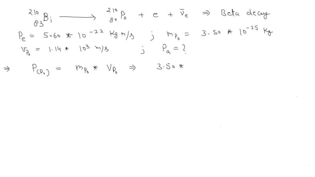In beta decay, a nucleus emits an electron. A ^210Bi (bismuth) nucleus ...
