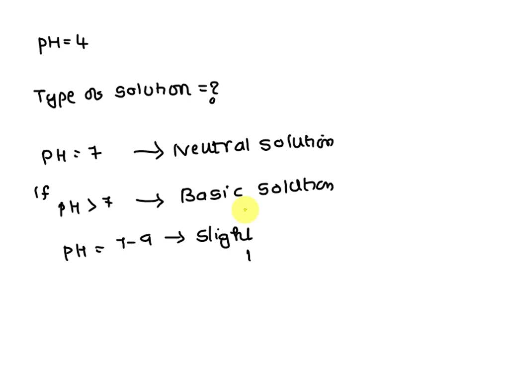 SOLVED: A solution with a pH of 4 is Select one: a. extremely acidic. b ...