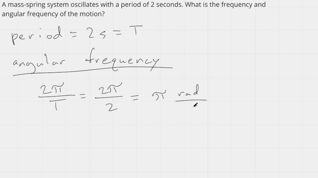 SOLVED: A mass-spring system oscillates with a period of 2 seconds ...