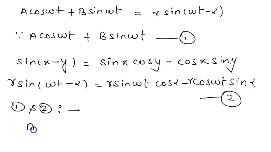 Show that Acos wt + B sin wt can be written in the form r sin(wt - a), and determine r and a in ...