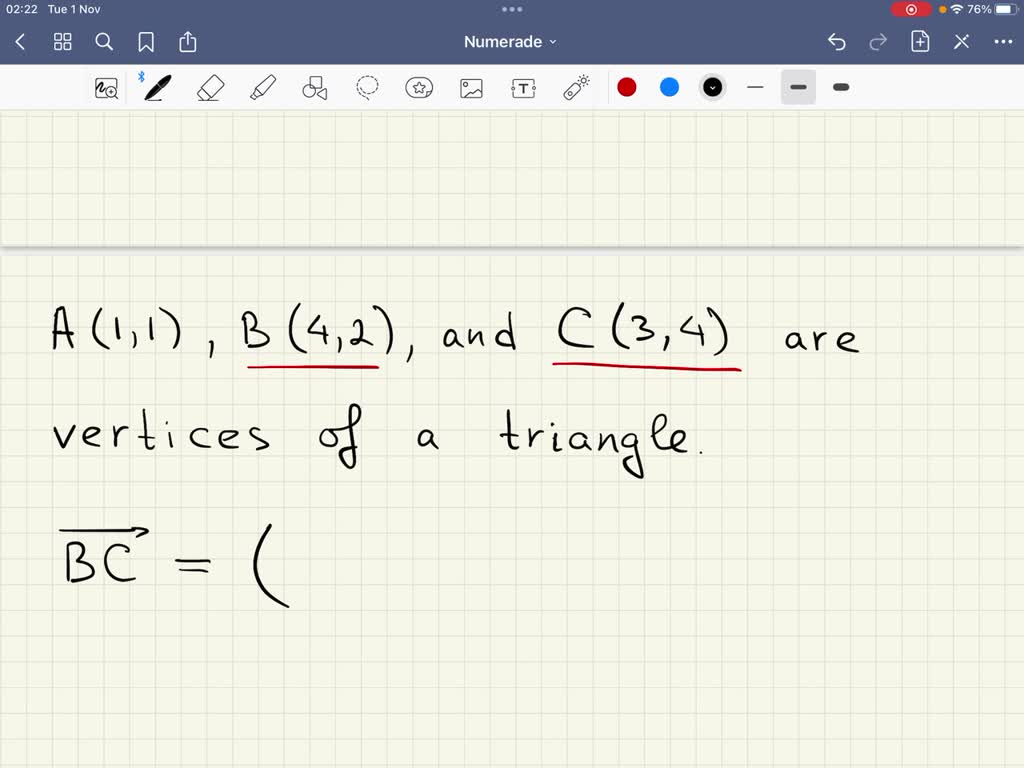SOLVED: A triangle has vertices A(1, 1), B(4, 2), and C(3, 4). Determine the position vector BC ...