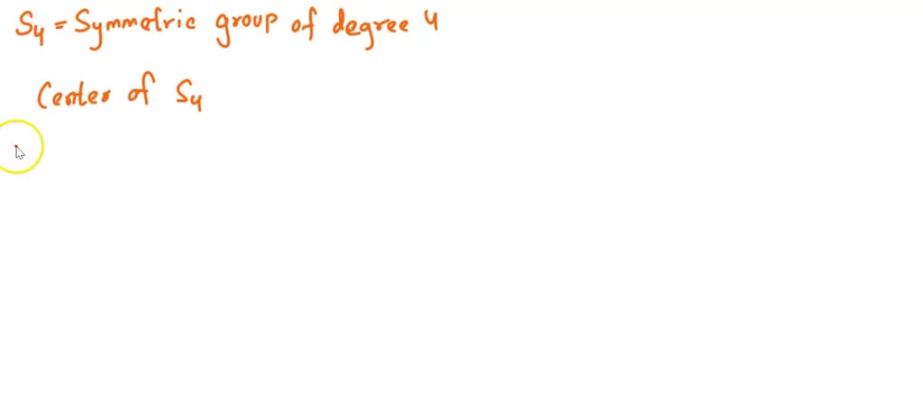 SOLVED: Let S4 be the symmetric group of degree 4. (a) List all the ...