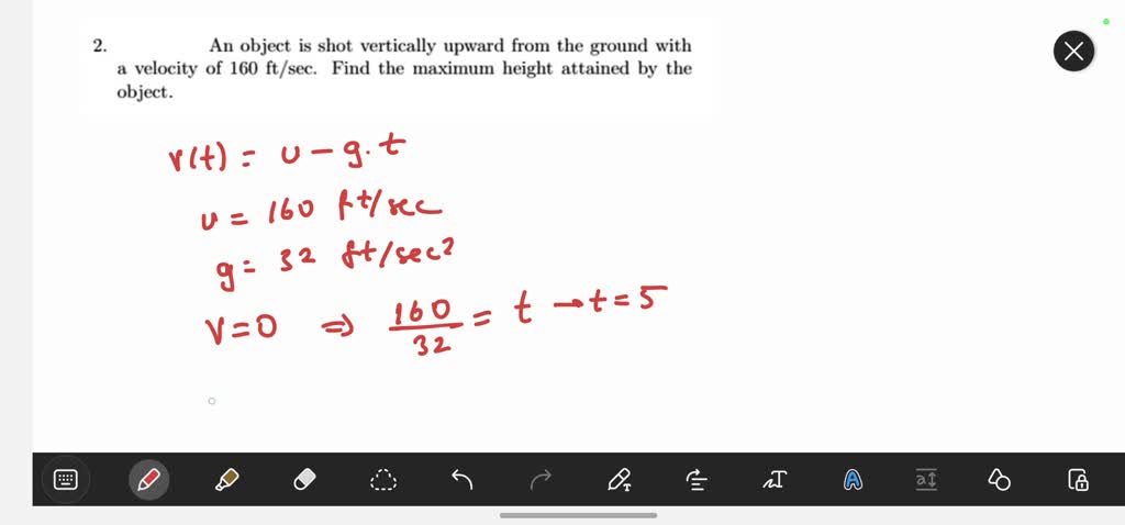 SOLVED: An object is shot vertically upward from the ground with velocity of 160 ft/sec Find the ...