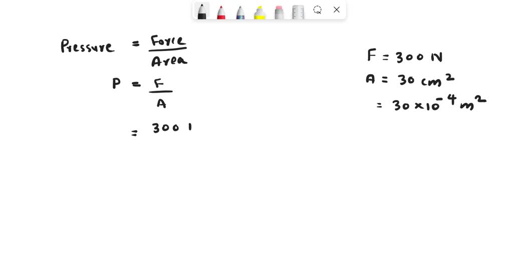 SOLVED: calculate the pressure in pascal exerted by a force of 300 N acting normally on an area ...