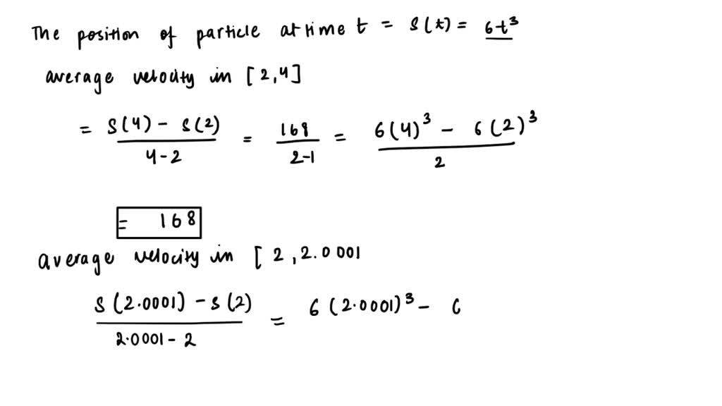 SOLVED: The position of a particle at time t is s(t)=6t^(3). Compute the average velocity over ...
