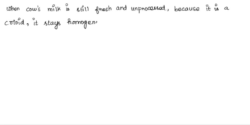 SOLVED: 5. When cow's milk is still fresh and unprocessed, it is a ...