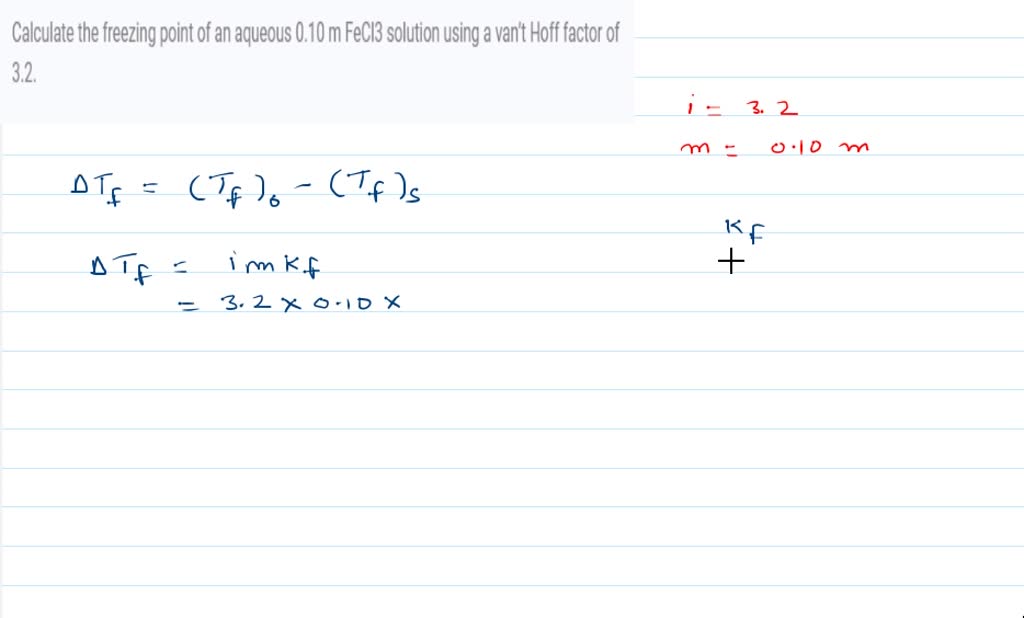 SOLVED: Calculate the freezing point of an aqueous 0.10 m FeCl3 solution using a van’t Hoff ...