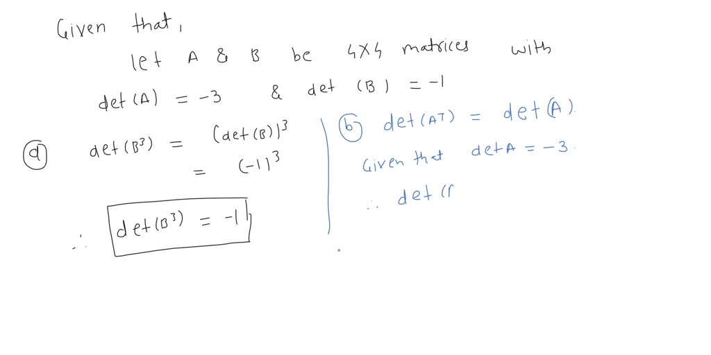 SOLVED: Let A and B be 4 following det(AT BA) dct(B-'AB) det(B") det(2A ...