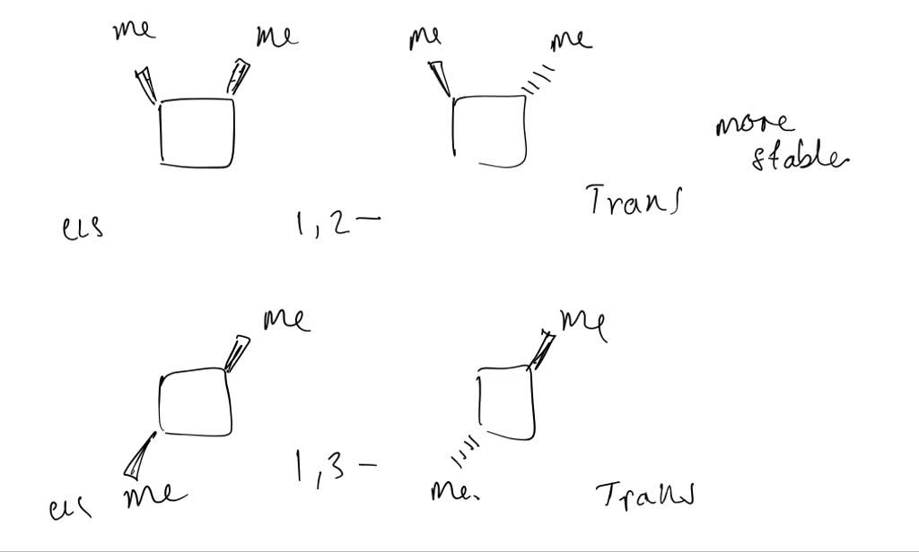 SOLVED: cis-1,2-Dimethylcyclobutane is less stable than its trans isomer, but cis-1,3 ...