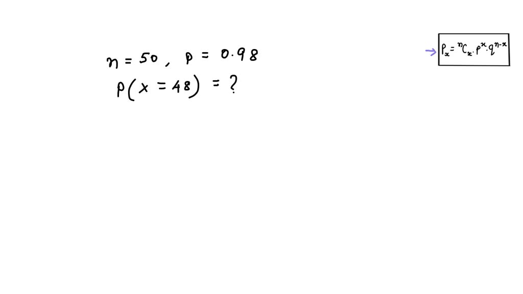 SOLVED: A binomial probability experiment is conducted with the given parameters. Compute the ...