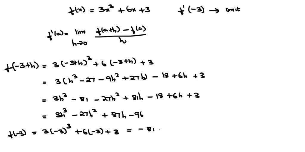 SOLVED: Givenf(x) = 3x3 + 6x + 3 write a limit representing the derivative of f(x) at a = -3 ...