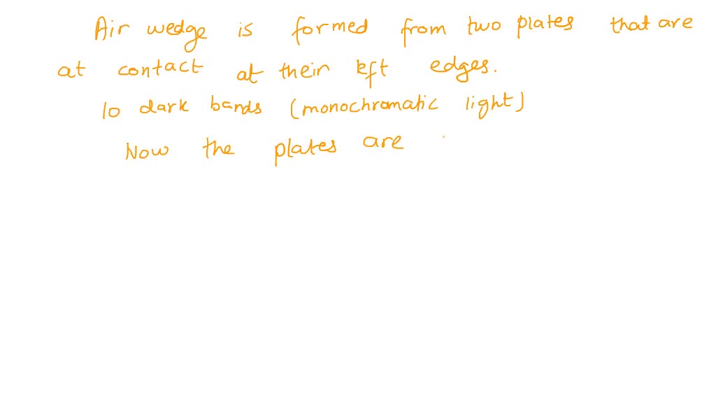 SOLVED: An air wedge is formed from two glass plates that are in ...