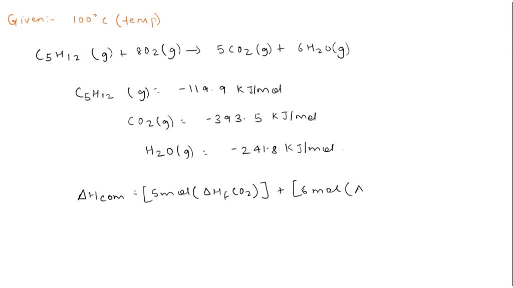 SOLVED: Calculate the standard enthalpy of combustion of pentane at 100 °C