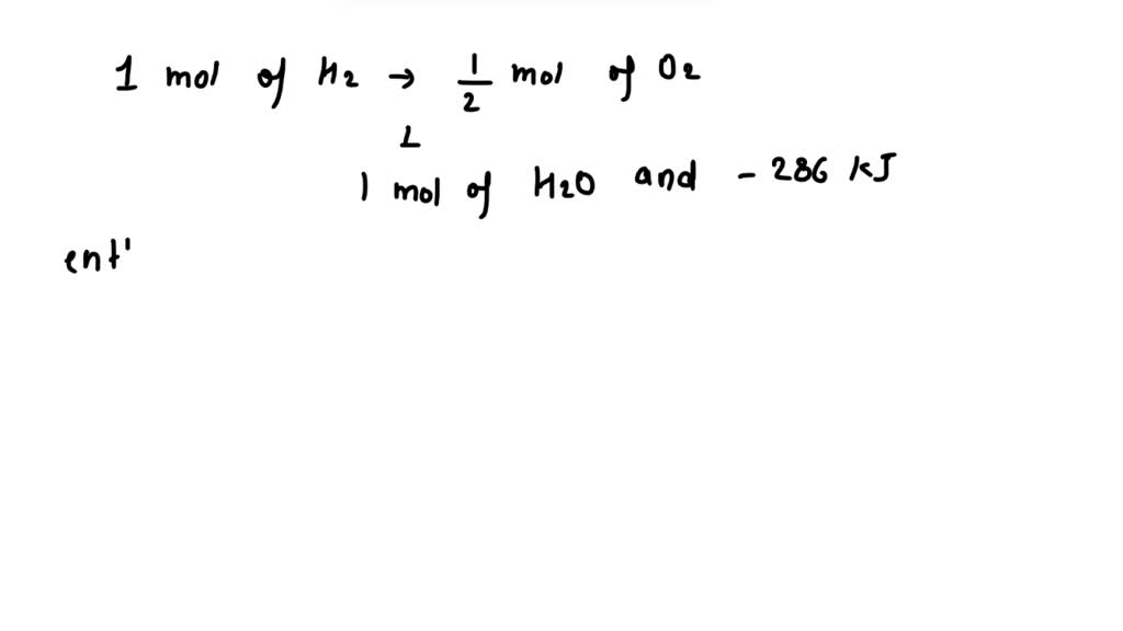 SOLVED: For the reaction H2(g) + 1 2O2(g) –> H2O(l) ΔH = -286 kJ/mol What is the enthalpy change ...