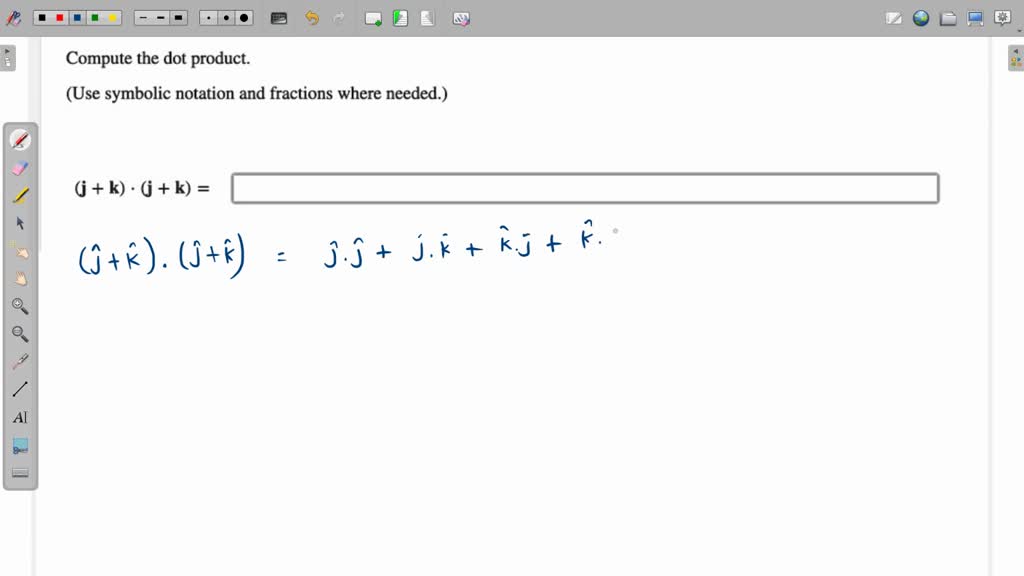 SOLVED: Compute the dot product: (Use symbolic notation and fractions ...