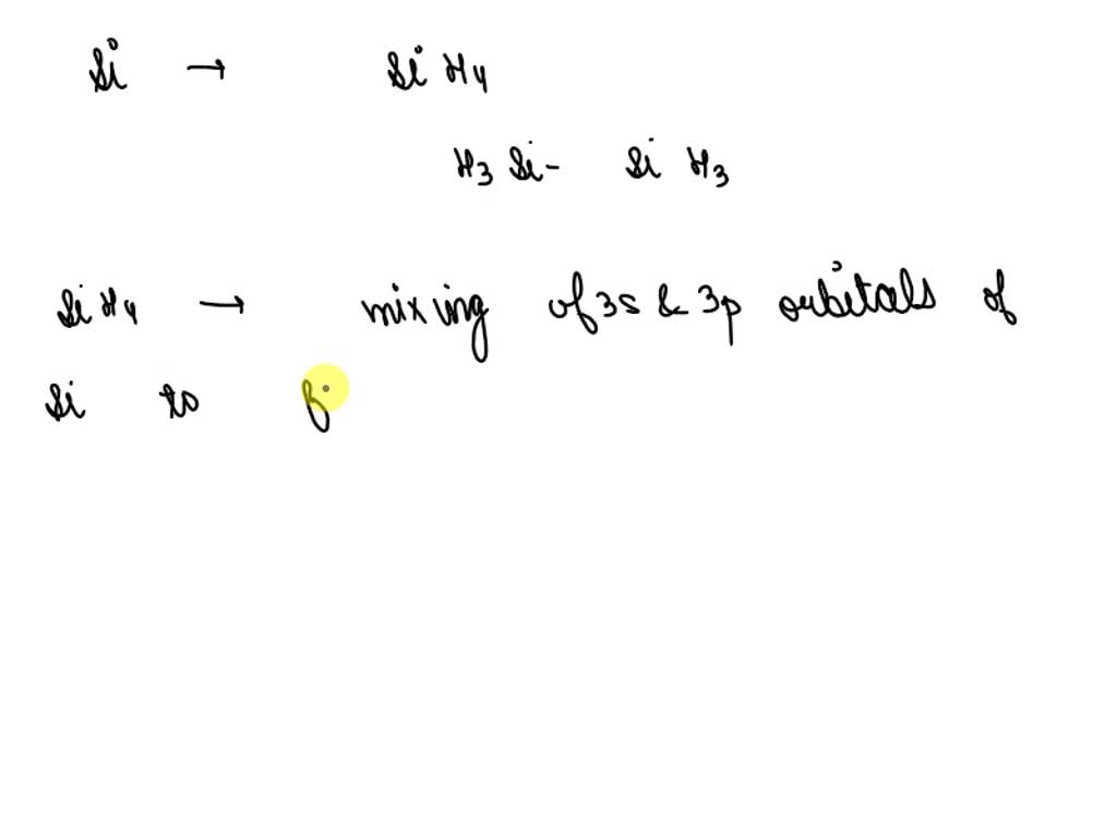 SOLVED: What is the hybridization state of Si in SiH4 and in H3Si-SiH3 ...
