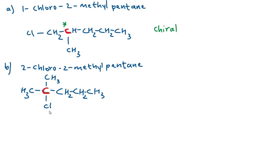 SOLVED: draw the following and indicate which are chiral. a)1-chloro-2-methylpentane b) 2-chloro ...