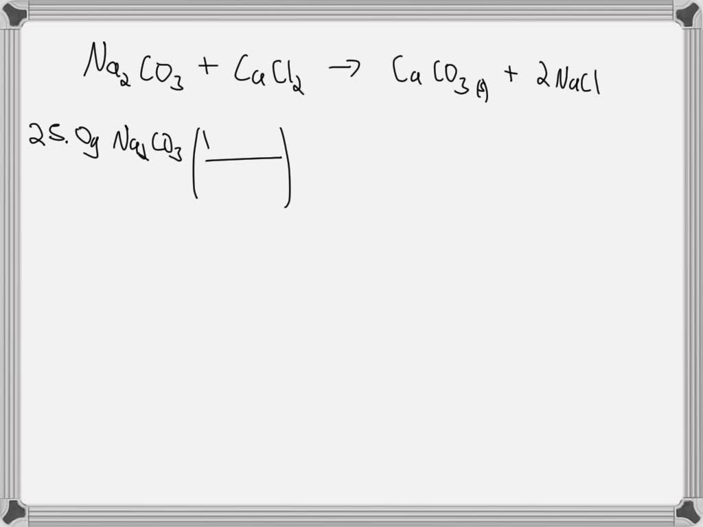 SOLVED: CaCl2 reacts with Na2CO3 to produced NaCl and CaCO3. The CaCO3 forms a solid precipitate ...