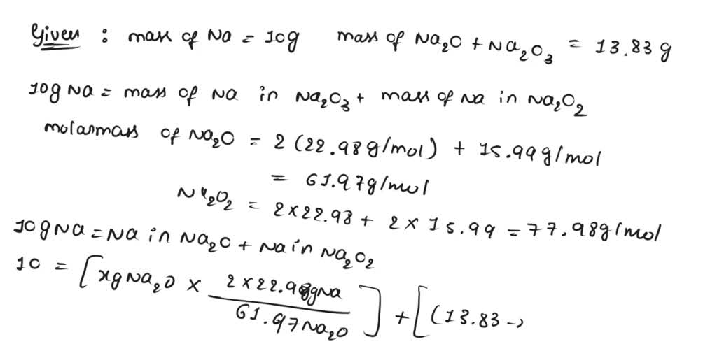 SOLVED: A sample of 10g of sodium reacts with Oxygen to form 13.83 g of sodium chloride (Na2O ...