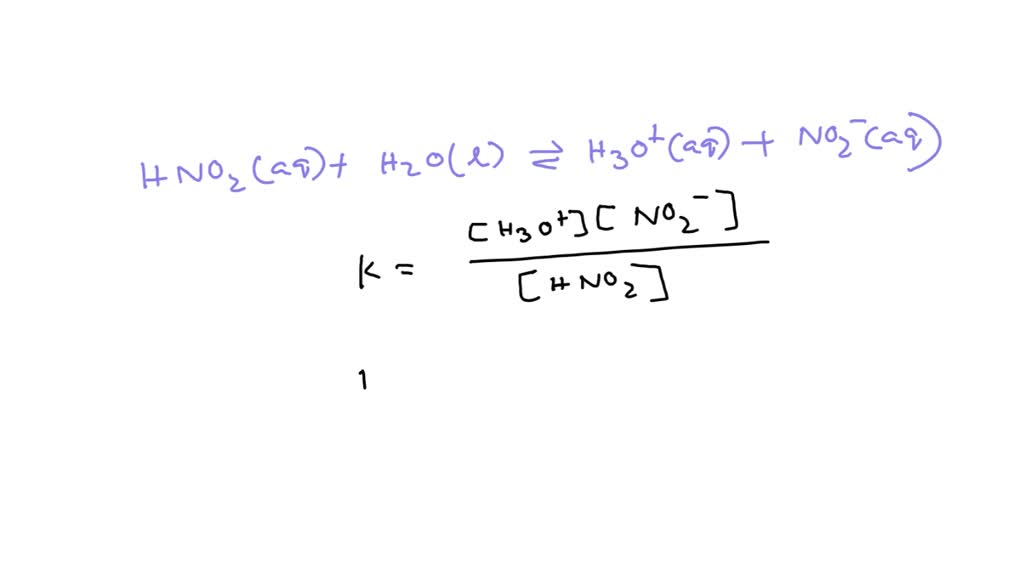 SOLVED: Nitrous acid reacts with water to form an acidic solution: HNO2 (aq) + H2O (ℓ) ⇌ H3O ...