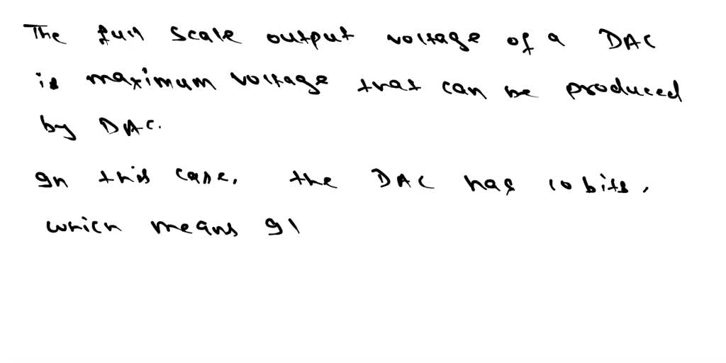 An 8 bit DAC Has A Resolution Of 10 MV bit What Is The Full scale an-8-bit-dac-has-a-resolution-of-10-mv-bit-what-is-the-full-scale
