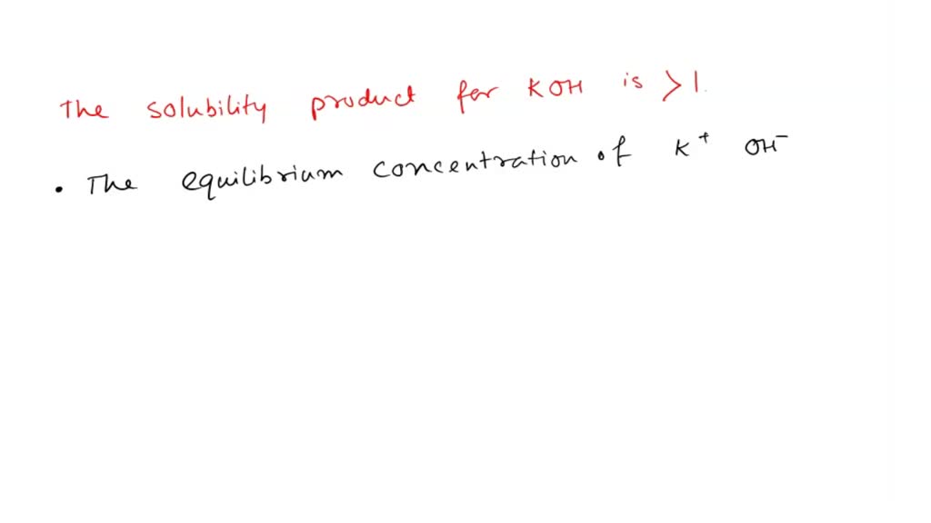 SOLVED: The Solubility Product Constant for potassium hydroxide is > 1 ...