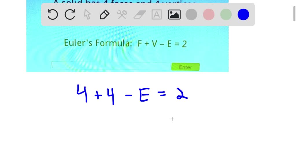 SOLVED: solid has 4 faces and 4 vertices. How many edges does it have? Euler's Formula: F + V E ...