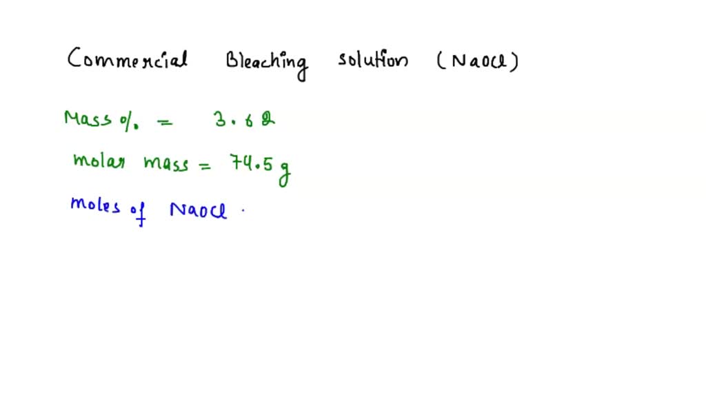 SOLVED: A commercial bleaching solution contains 3.62 mass% sodium hypochlorite, NaOCl . What is ...