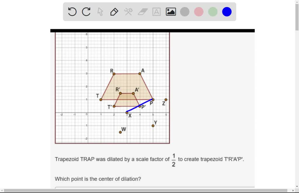 SOLVED: Trapezoid TRAP was dilated by a scale factor of to create trapezoid T'R'A'PP'. Which ...