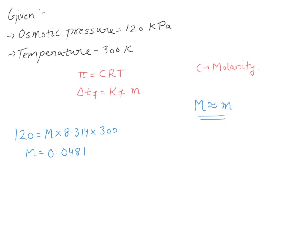 SOLVED: 5 The osmotic pressure of an aqueous solution at 300 K is 120 kPa Calculate the freezing ...