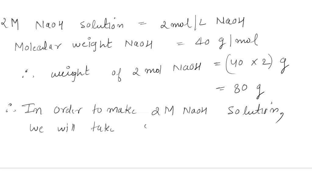 SOLVED: 5. How would you prepare a 2M solution of NaOH? (GMW = 40)