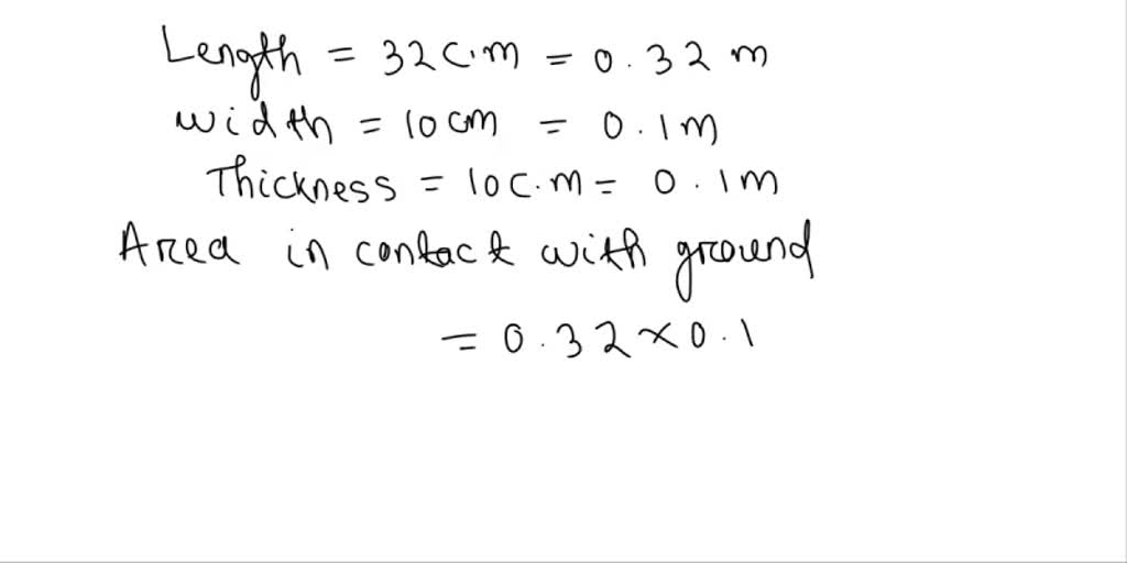 SOLVED: a brick is 32 cm long, 10 cm wide and 10 cm thick. it weighs 16 ...