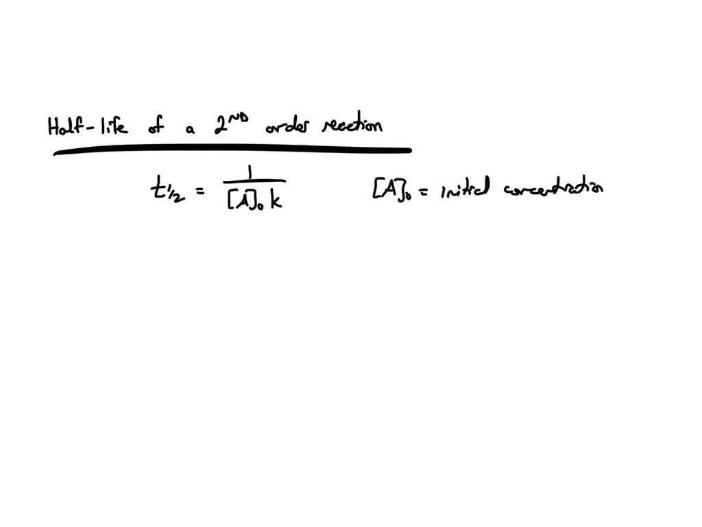SOLVED: Write the equations relating the half-life of a second-order ...