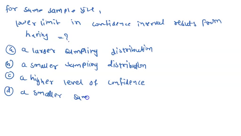 SOLVED: QUESTION 4 For the same sample size, a lower level of precision ...